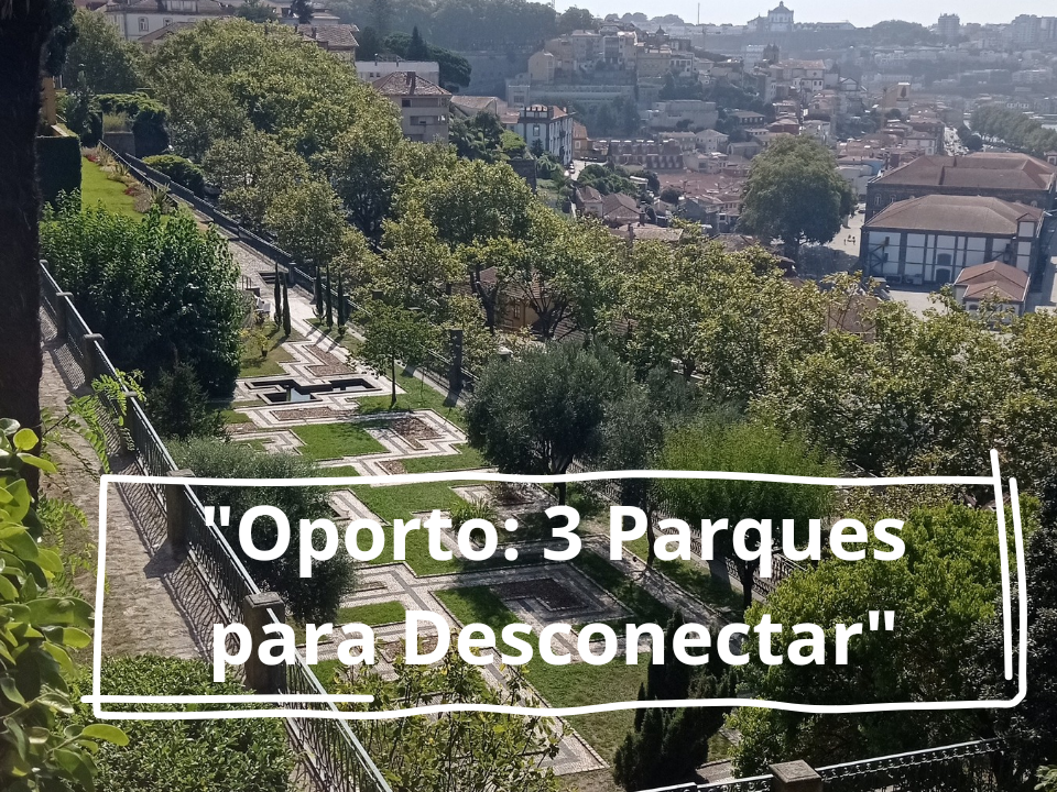 Oporto: 3 Parques Perfectos para Desconectar. – Trasteando con Soraya